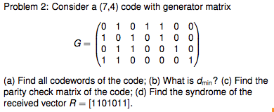 Solved Problem 2: Consider a (7,4) code with generator | Chegg.com