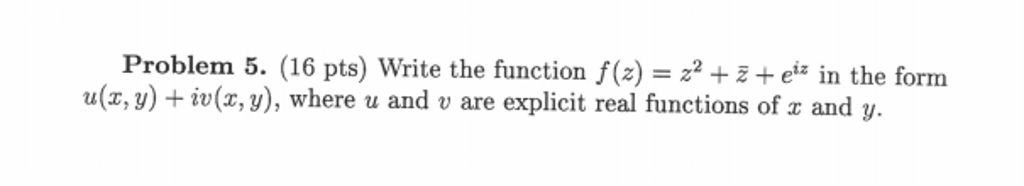 Solved Write the function f(z) = z^2 + bar z + e^iz in the | Chegg.com