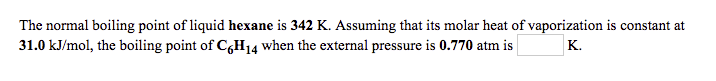 Solved The normal boiling point of liquid hexane is 342 K. | Chegg.com