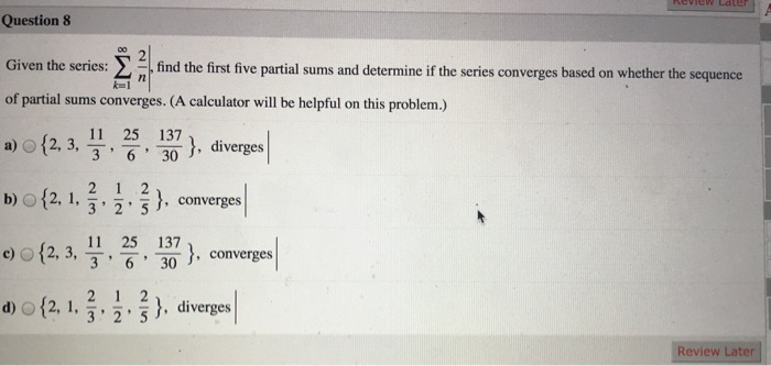 Solved Given the series: sigma_k=1^infinity 2/n, find the | Chegg.com