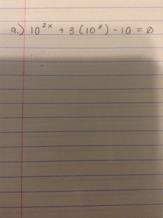 Solved a.) 10^2x+3(10^x)-10=0How do I solve this? | Chegg.com