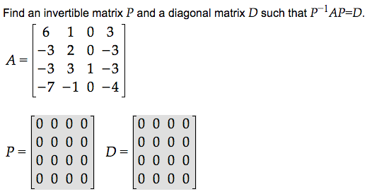 Solved Find an invertible matrix P and a diagonal matrix D | Chegg.com