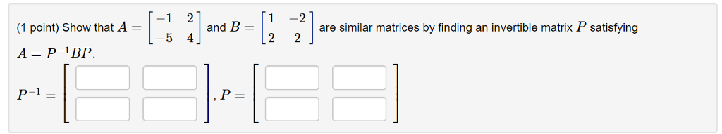 Solved -1 2 1 -2 (1 point) Show that A- are similar matrices | Chegg.com