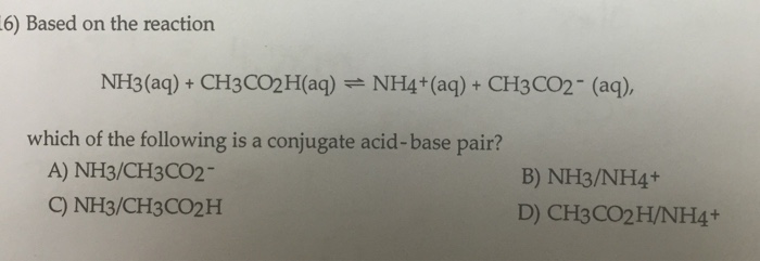 Solved 6) Based on the reaction NH3(aq) CH3CO2H(aq) NH4 (aq) | Chegg.com