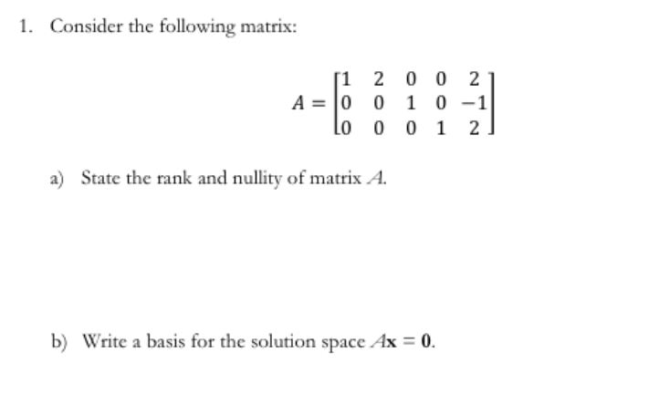 Solved Consider the following matrix: State the rank and | Chegg.com