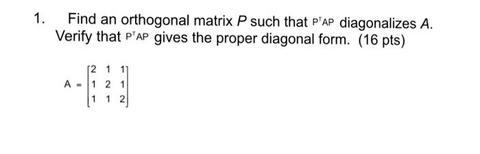 Solved Find an orthogonal matrix P such that PTAP | Chegg.com
