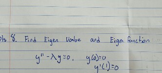Solved Find eigen value and Eigen function y"-lambda y=0, | Chegg.com