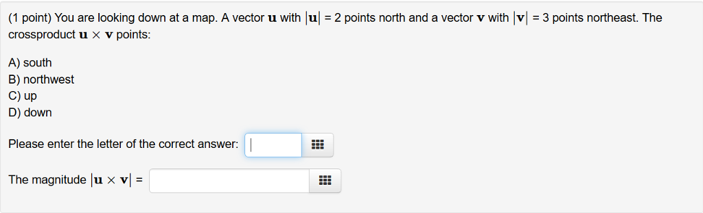 Solved (1 point) You are looking down at a map. A vector u | Chegg.com