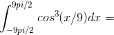 Solved Evaluate integral^9pi/2_-9pi/2 cos^3 (x/9) dx = | Chegg.com