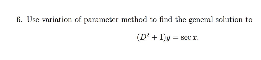 Solved 6 Use Variation Of Parameter Method To Find The
