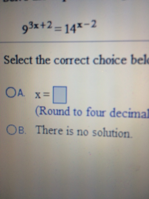 Solved 9^3x+2 = 14^x-2 Select the correct choice below A x = | Chegg.com