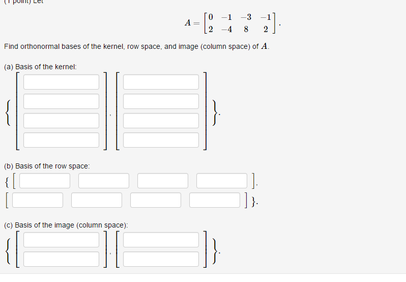 Solved Let A = [0 -1 -3 -1 2 -4 8 2]. Find orthonormal | Chegg.com