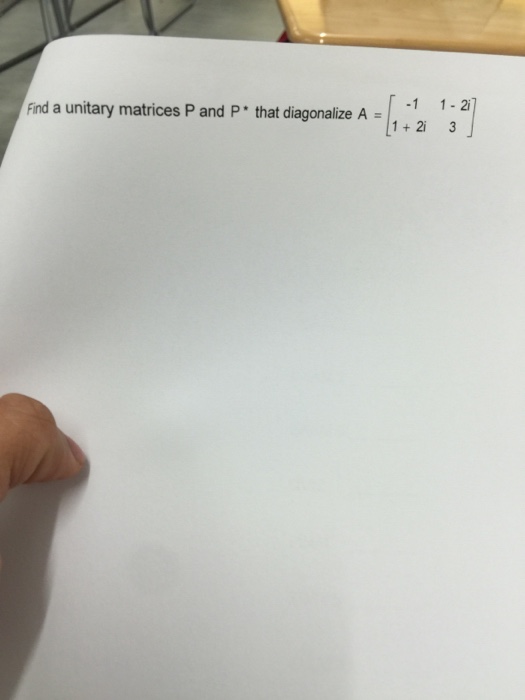 Solved Find a unitary matrices P and P* that diagonalize A = | Chegg.com