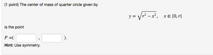 Solved 1 point) The center of mass of quarter circle given | Chegg.com