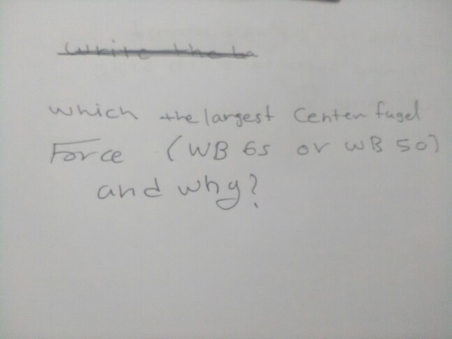 Solved Which the largest center Fugel Force (WB 65 or WB 50) | Chegg.com