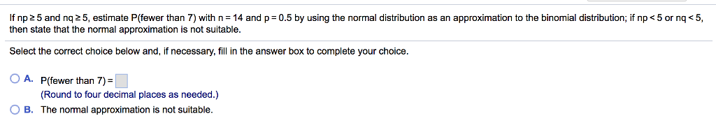 Solved If np 5 and nq 5, estimate P(fewer than 7) with n = | Chegg.com