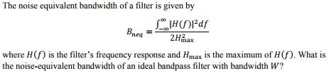 Solved The noise equivalent bandwidth of a filter is given | Chegg.com