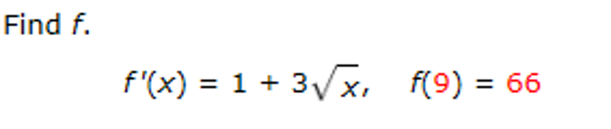 Solved Find f. f'(x) = 1 + 3 Squareroot x, f(9) = 66 | Chegg.com