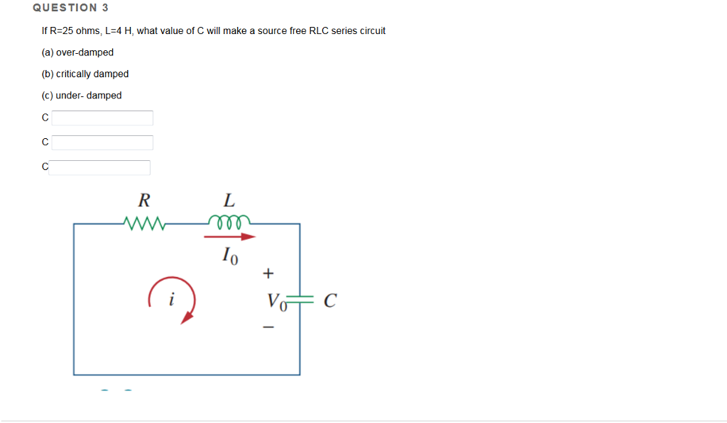 Solved QUESTION 3 If R 25 ohms, L-4 H, what value of C will | Chegg.com