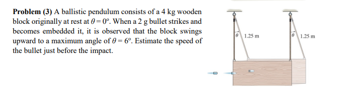 Solved Problem (3) A ballistic pendulum consists of a 4 kg | Chegg.com
