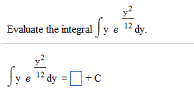 Solved Evaluate the integral integrate ye^y^2/12 dy. | Chegg.com