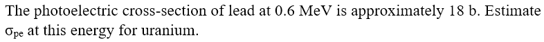 Solved The photoelectric cross-section of lead at 0.6 MeV is | Chegg.com