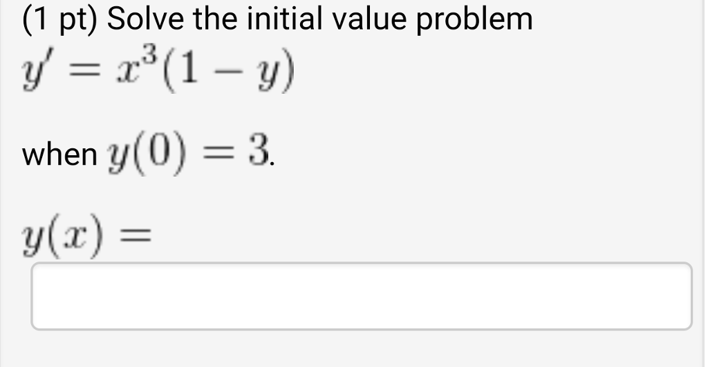 Solved Solve the initial value problem y' = x^3 (1 - y) when | Chegg.com