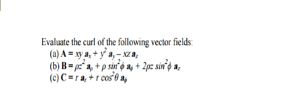 Solved Evaluate the curl of the following vector fields: | Chegg.com