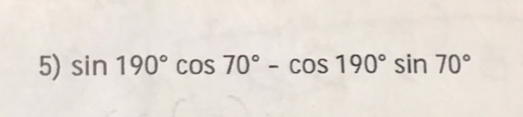 Solved 5) sin 190° cos 70° cos 190° sin 70° | Chegg.com