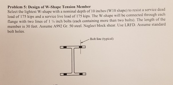 Solved Problem 5: Design of W-Shape Tension Member Select | Chegg.com