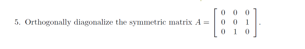 Orthogonally diagonalize the symmetric matrix A = [0 | Chegg.com