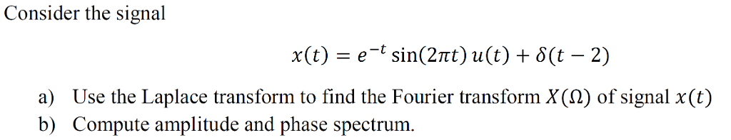 Solved Consider the signal x(t) = e-t sin(2nt) u(t) + δ(t-2) | Chegg.com