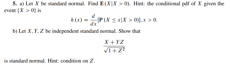 Solved 5. a) Let X be standard normal. Find E(X|X >0. Hint: | Chegg.com