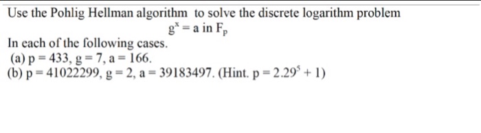 Solved Use the Pohlig Heilman algorithm to solve the | Chegg.com