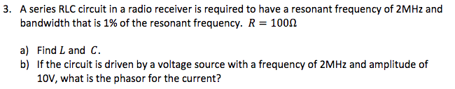 Solved 3. A series RLC circuit in a radio receiver is | Chegg.com