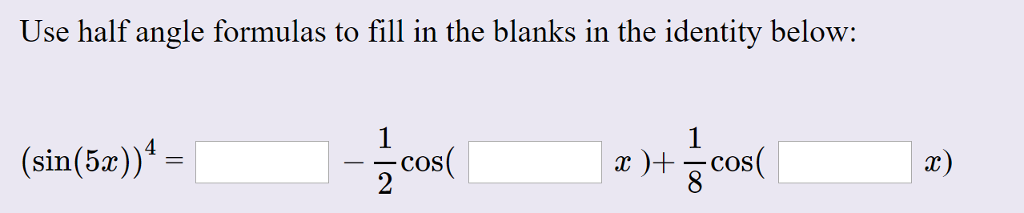 Solved Use half angle formulas to fill in the blanks in the | Chegg.com