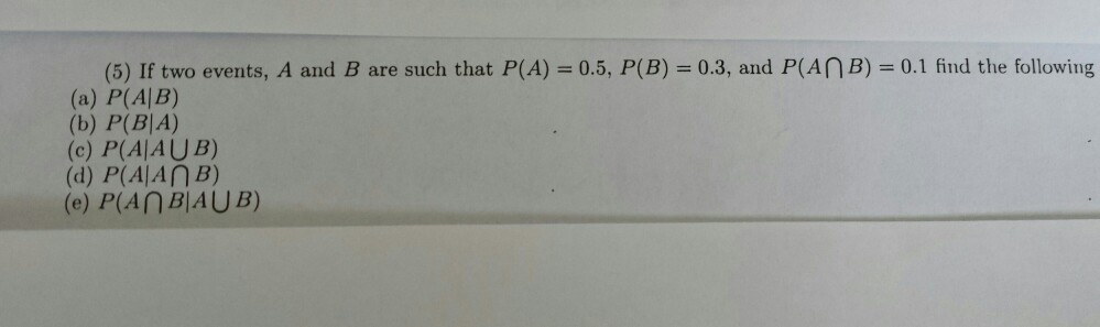 Solved an 1 the following (a) P(AlB) (b) P(B|A) (c) P(AIAUB) | Chegg.com