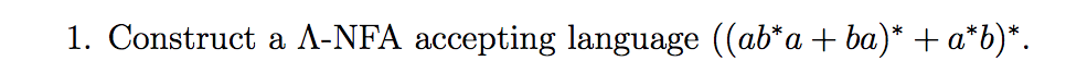 Solved 1. Construct a Λ.NFA accepting language ((ab*a + ba)* | Chegg.com