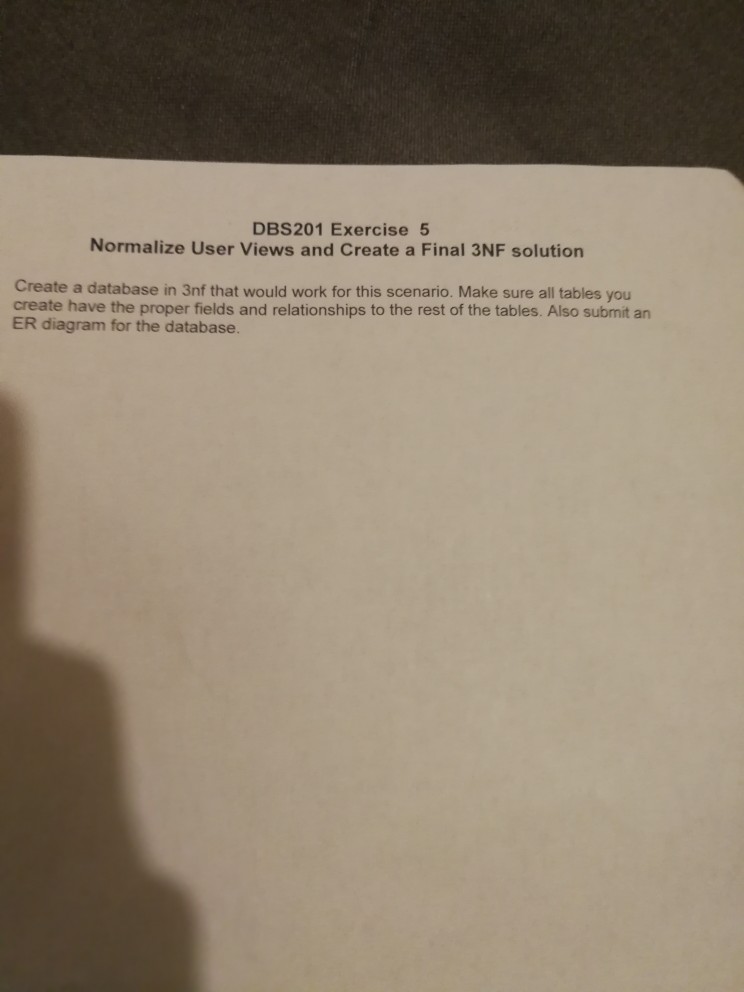 Solved DBS201 Exercise 5 Normalize User Views and Create a | Chegg.com