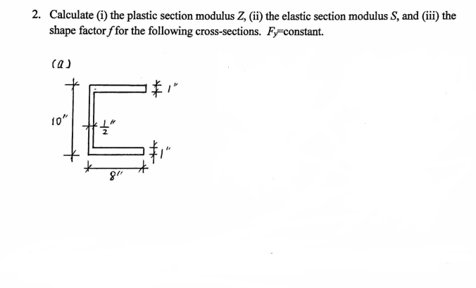 Solved 2. Calculate (i) the plastic section modulus Z, (ii) | Chegg.com