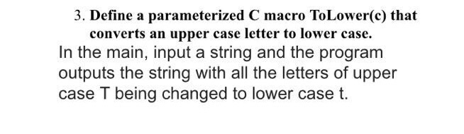 Solved Define a parameterized C macro ToLower(c) that | Chegg.com