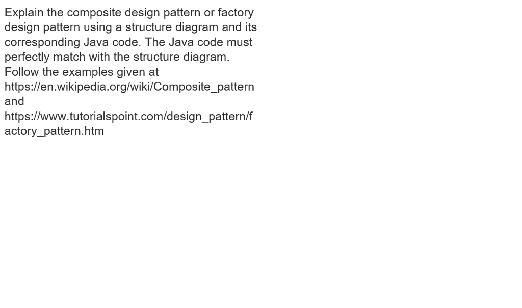 Solved Explain the composite design pattern or factory | Chegg.com