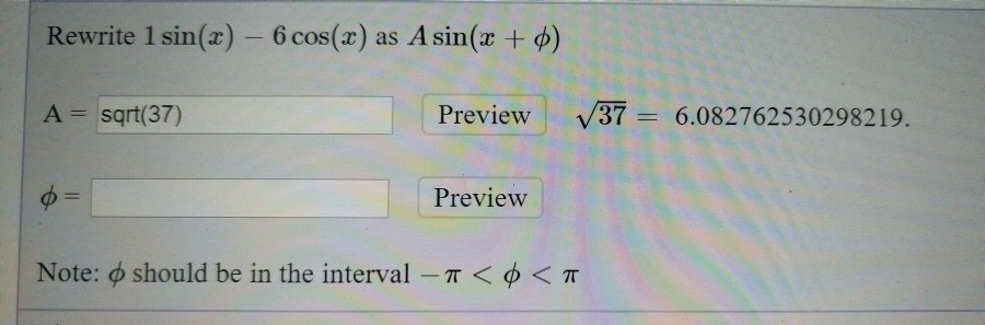 Solved Rewrite l sin(x)-6 cos(x) as Asin(x + φ) A = sqrt(37) | Chegg.com