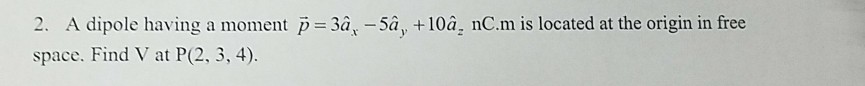 Solved 2. A dipole having a moment p 3a space. Find V at | Chegg.com