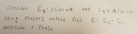 Solved Consider E1- 3 Cos wt AND A Sin wt using phas ors | Chegg.com