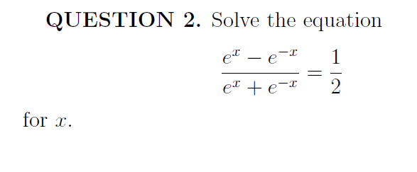 Solved Solve the equation e^x - e^-x/e^x + e^-x = 1/2 for x. | Chegg.com