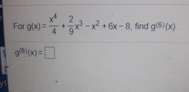 Solved For g(x)=x4 + 2x3-x2 + 6x-8, find g(6)(x) | Chegg.com
