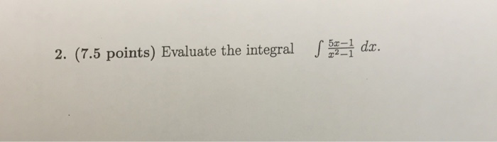 Solved Evaluate the integral integral 5x-1/x^2-1 dx. | Chegg.com