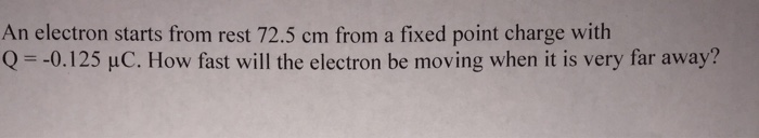 Solved An electron starts from rest 72.5 cm from a fixed | Chegg.com