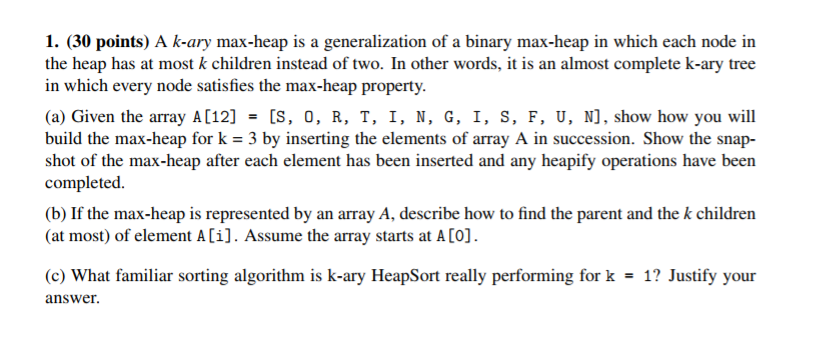 Solved 1. (30 points) A k-ary max-heap is a generalization | Chegg.com